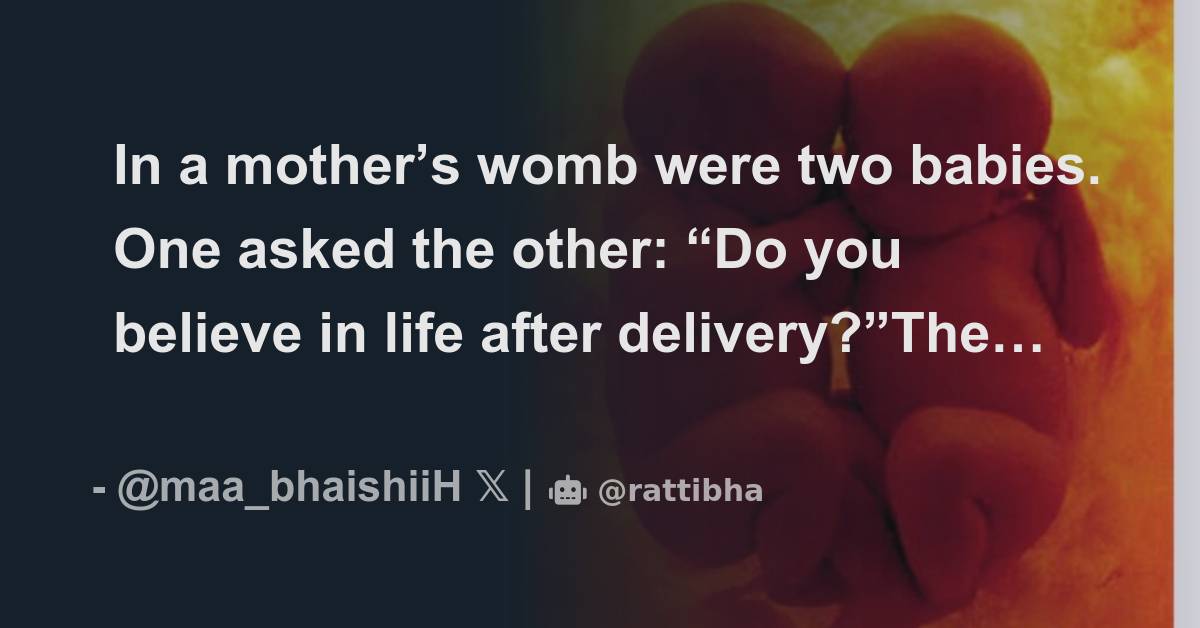 In a mother’s womb were two babies. One asked the other: “Do you ...