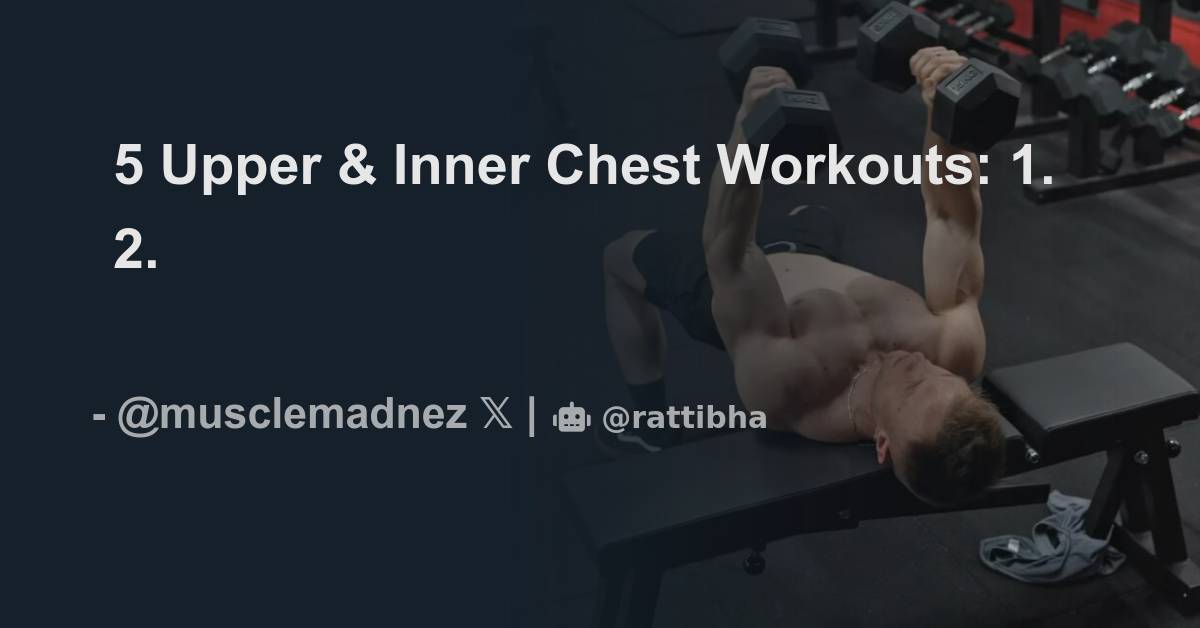 5 Upper & Inner Chest Workouts: 1. - Thread from Manly Mindz @ManlyMindz - Rattibha