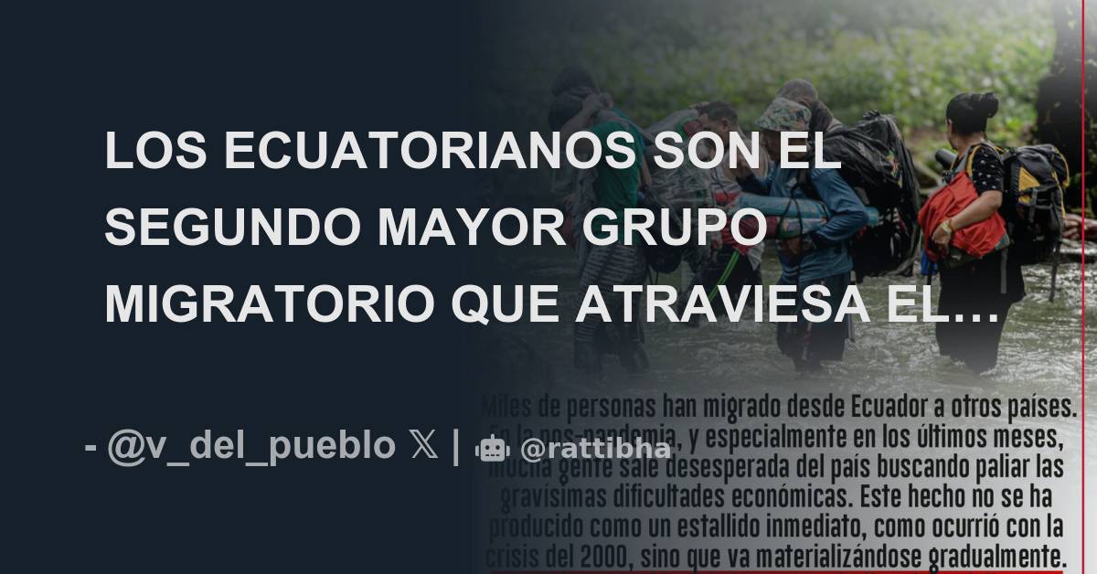 LOS ECUATORIANOS SON EL SEGUNDO MAYOR GRUPO MIGRATORIO QUE ATRAVIESA EL ...