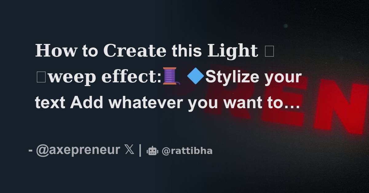 𝐇𝐨𝐰 to 𝐂𝐫𝐞𝐚𝐭𝐞 this 𝐋𝐢𝐠𝐡𝐭 𝐒𝐰𝐞𝐞𝐩 𝐞𝐟𝐟𝐞𝐜𝐭:🧵 - Thread from axe @axepreneur - Rattibha