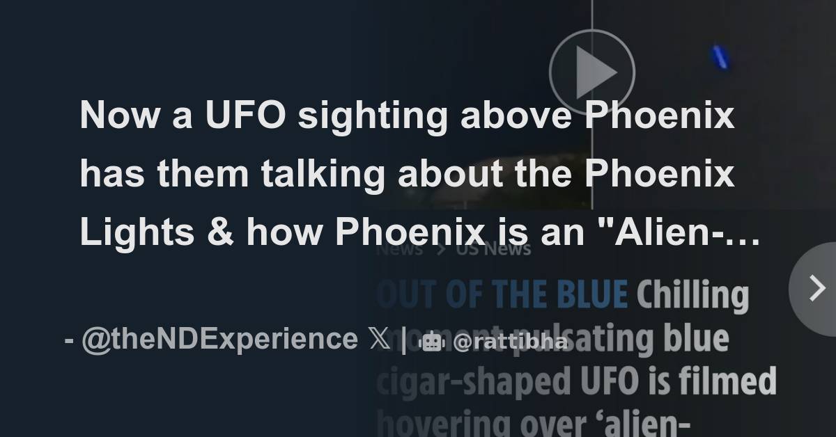 Now a UFO sighting above Phoenix has them talking about the Phoenix ...
