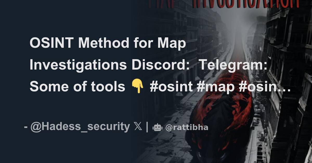 OSINT Method for Map Investigations https://t.co/payvY9nHWc Discord ...