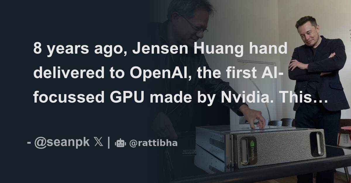 8 years ago, Jensen Huang hand delivered to OpenAI, the first AI ...