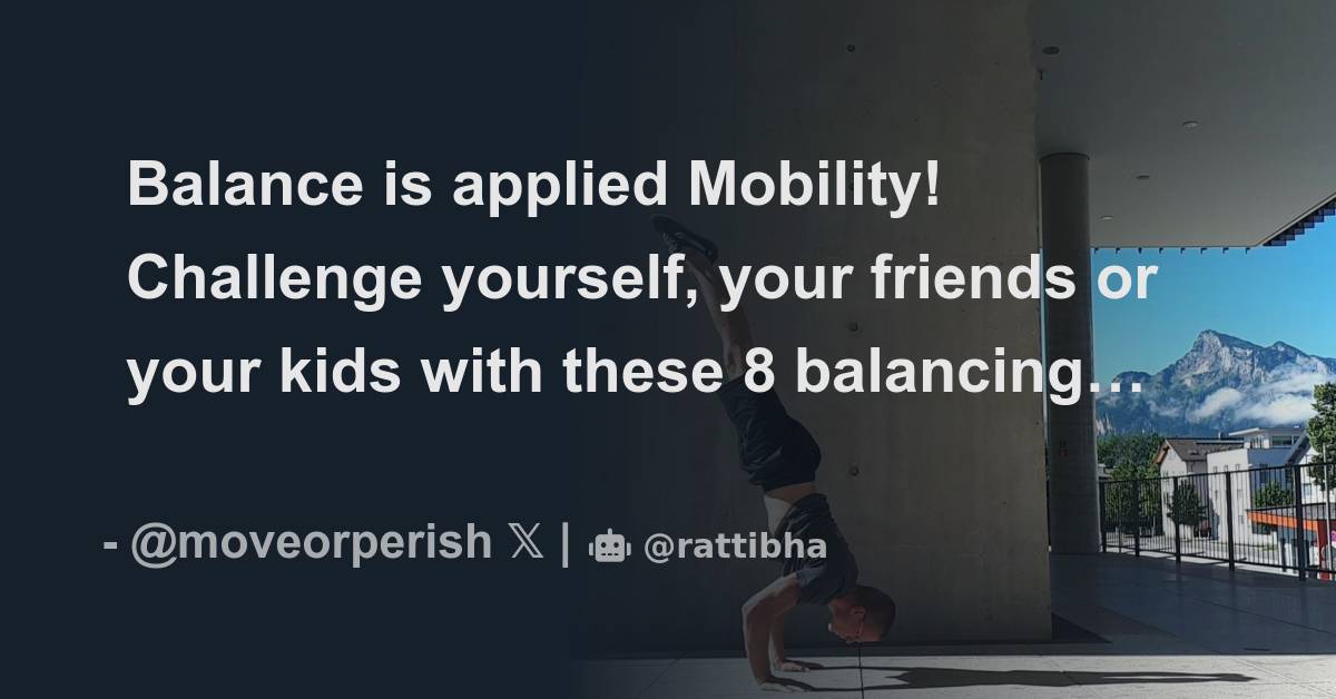 Balance is applied Mobility! Challenge yourself, your friends or your ...