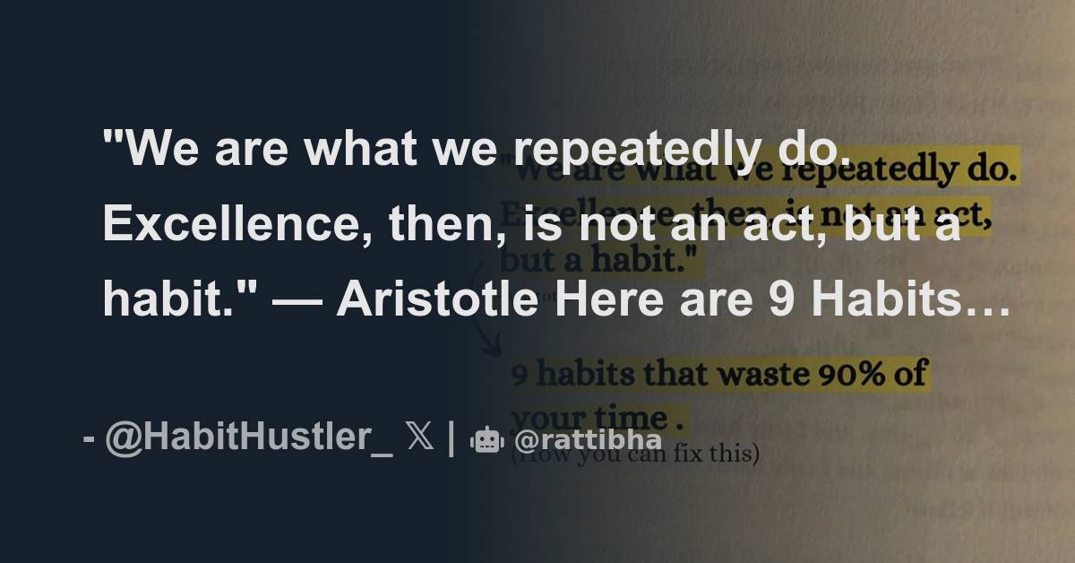 "We are what we repeatedly do. Excellence, then, is not an act, but a habit." — Aristotle Here ...