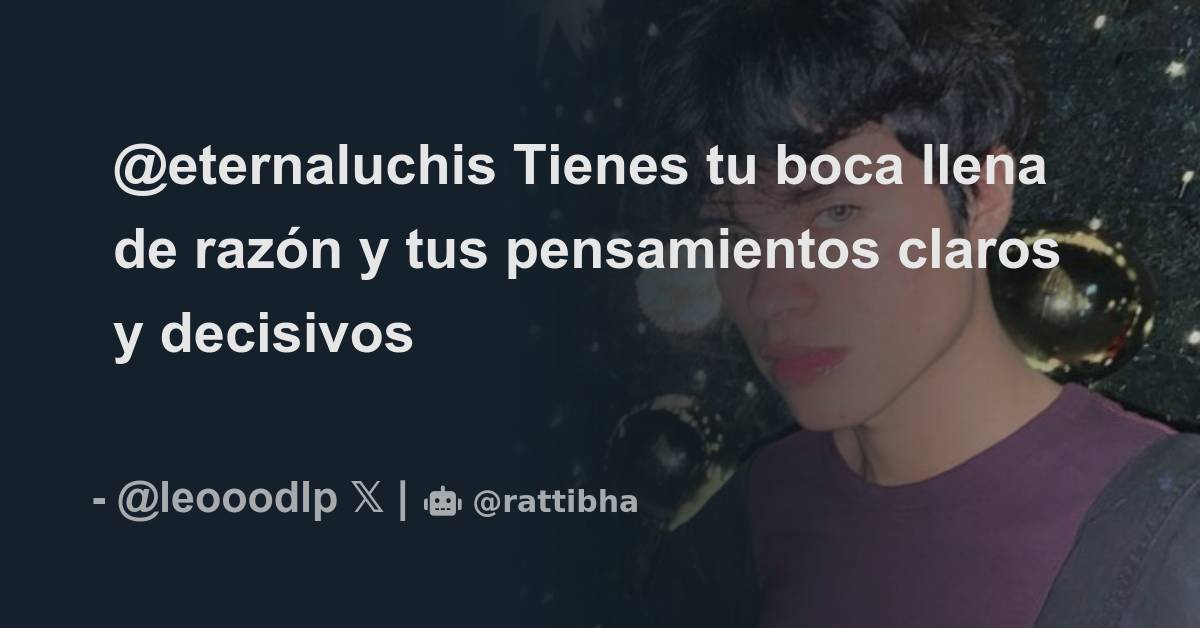 @eternaluchis Tienes tu boca llena de razón y tus pensamientos claros y ...