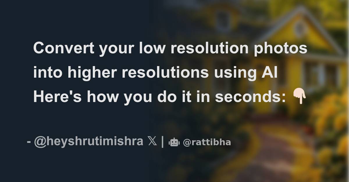 Convert your low resolution photos into higher resolutions using AI ...