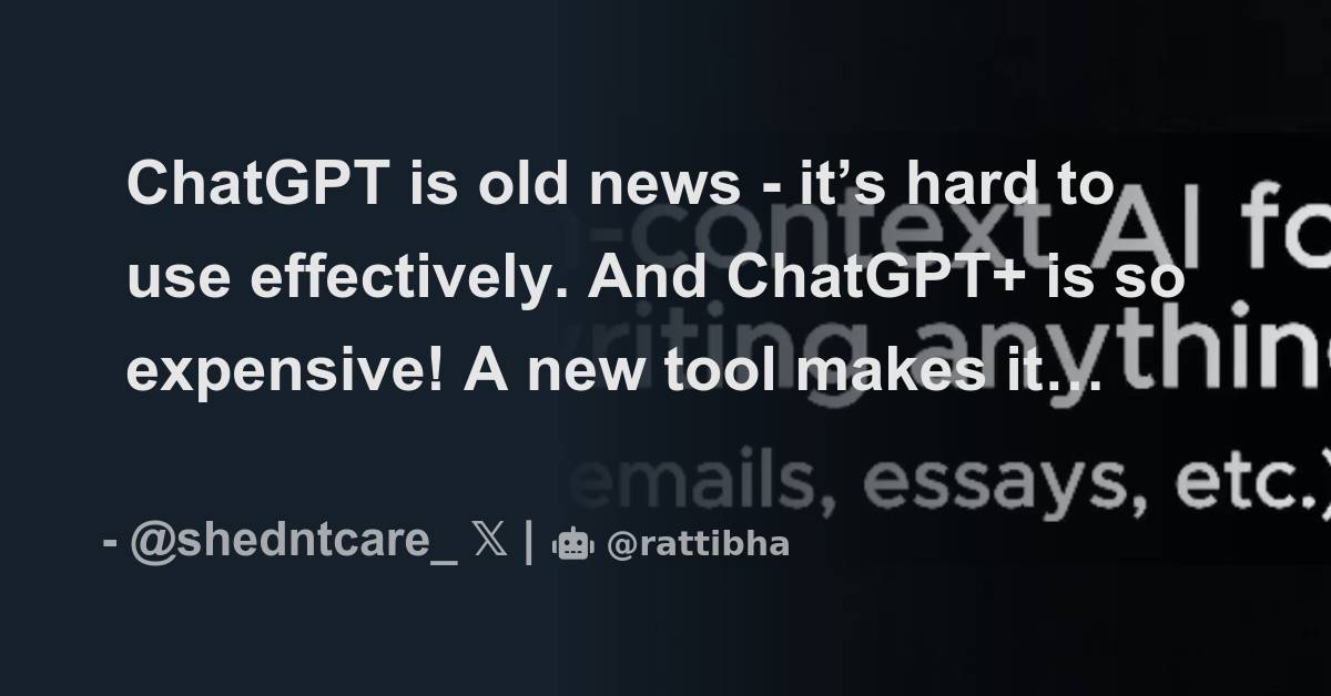 ChatGPT is old news - it’s hard to use effectively. And ChatGPT+ is so ...