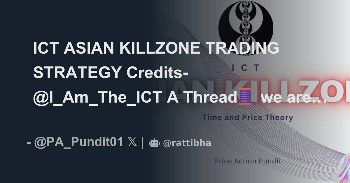 ICT ASIAN KILLZONE TRADING STRATEGY Credits- @I_Am_The_ICT A Thread🧵 - Thread from PA Pundit @PA ...