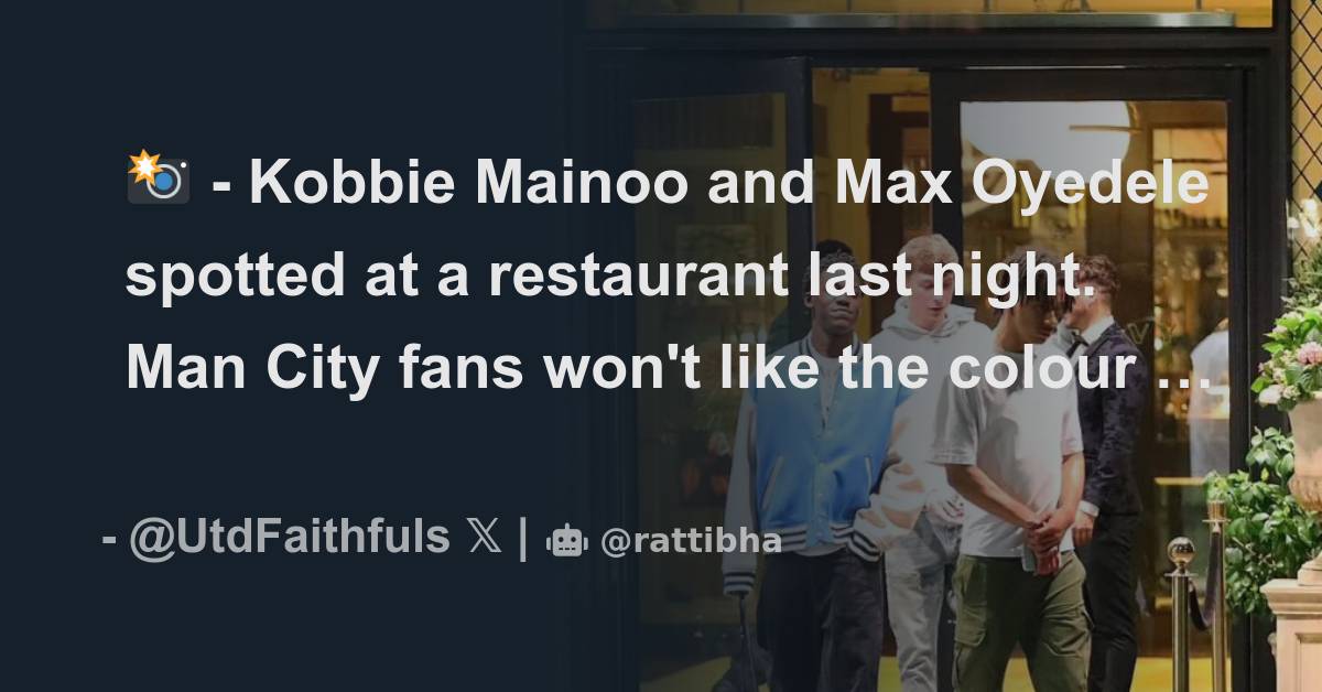 📸 - Kobbie Mainoo and Max Oyedele spotted at a restaurant last night ...