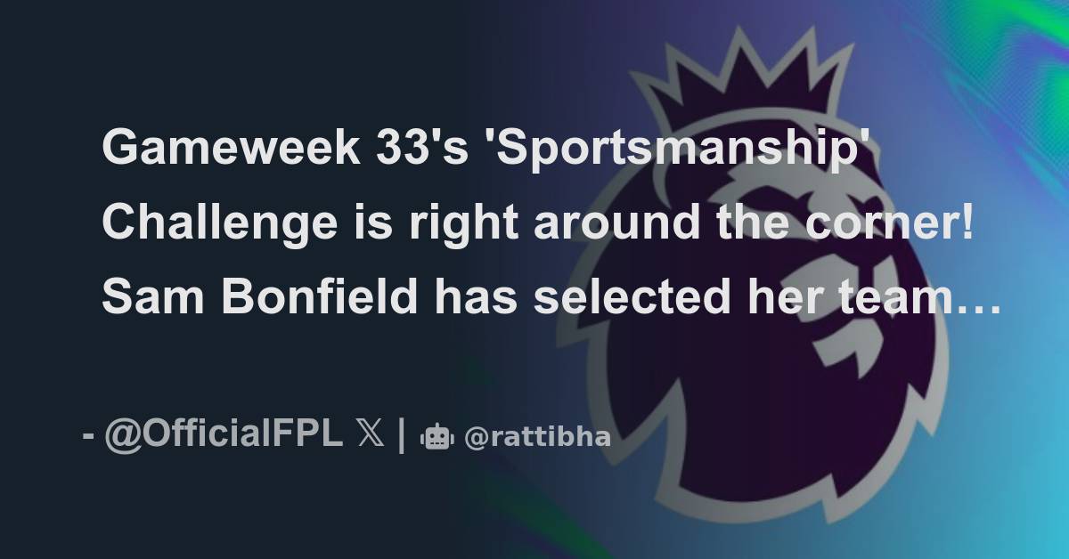 Gameweek 33's 'Sportsmanship' Challenge is right around the corner! Sam ...