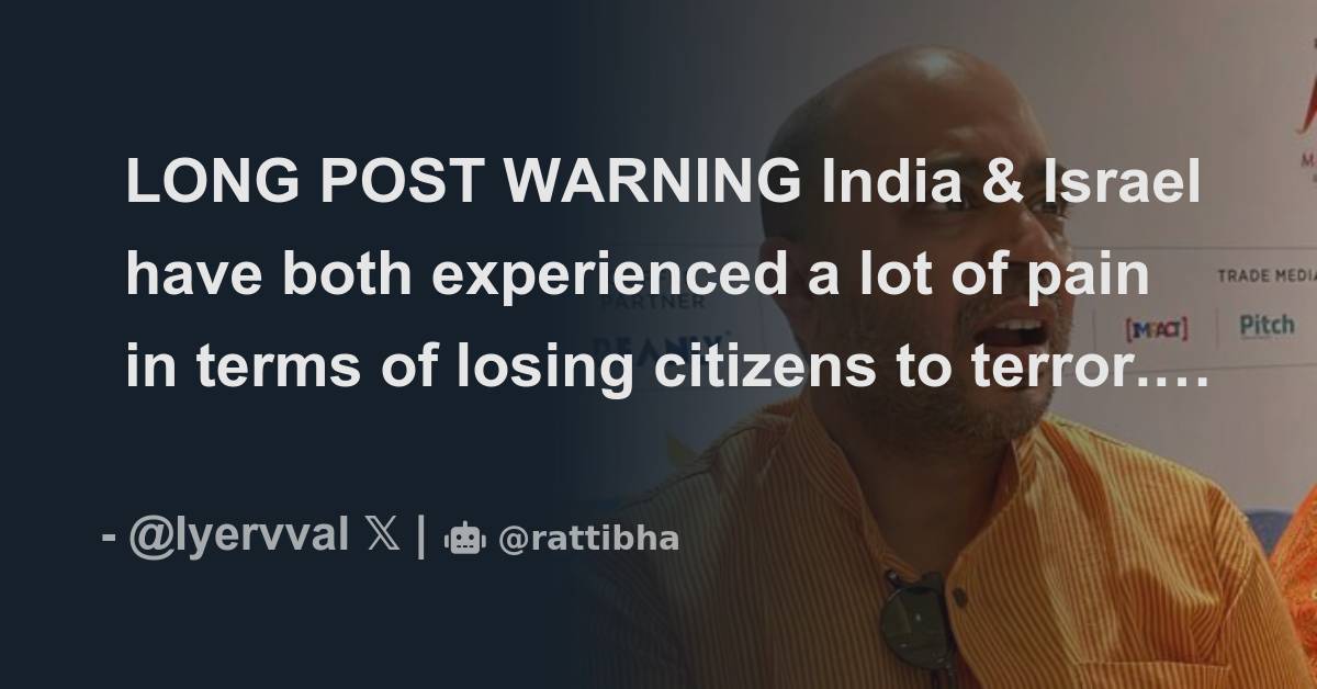 LONG POST WARNING India & Israel have both experienced a lot of pain in terms of losing citizens ...