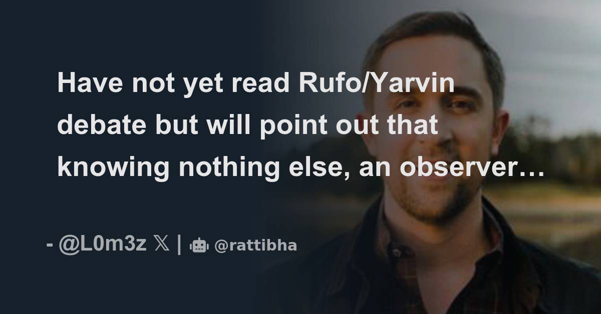 Have not yet read Rufo/Yarvin debate but will point out that knowing ...