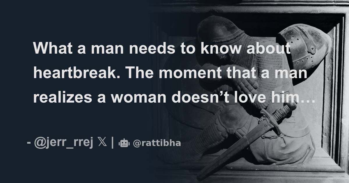 What a man needs to know about heartbreak. The moment that a man ...