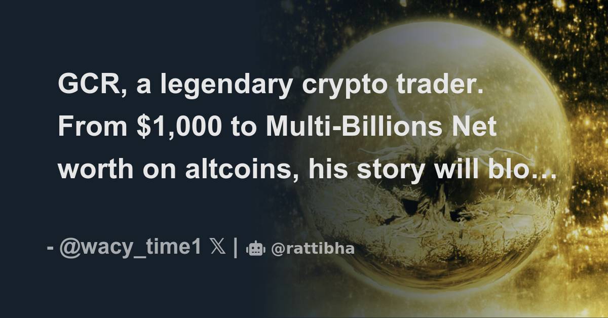 GCR, a legendary crypto trader. From $1,000 to Multi-Billions Net worth on altcoins, his story ...