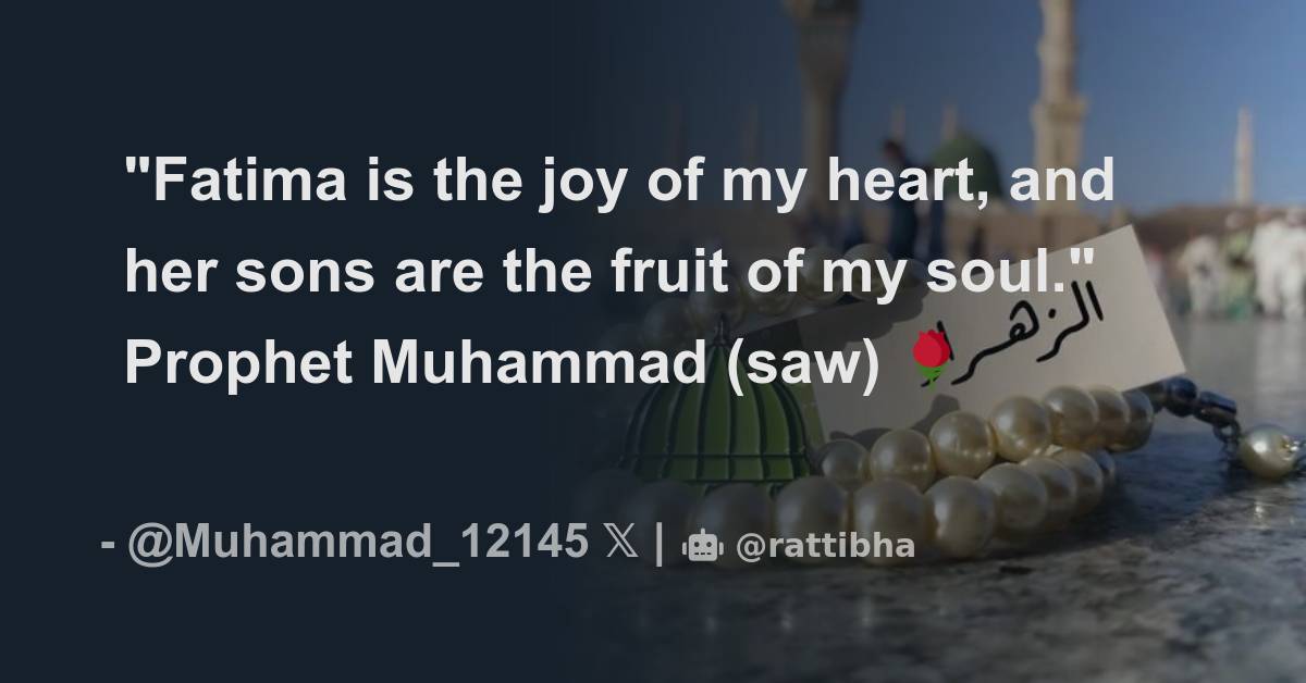 "Fatima is the joy of my heart, and her sons are the fruit of my soul ...
