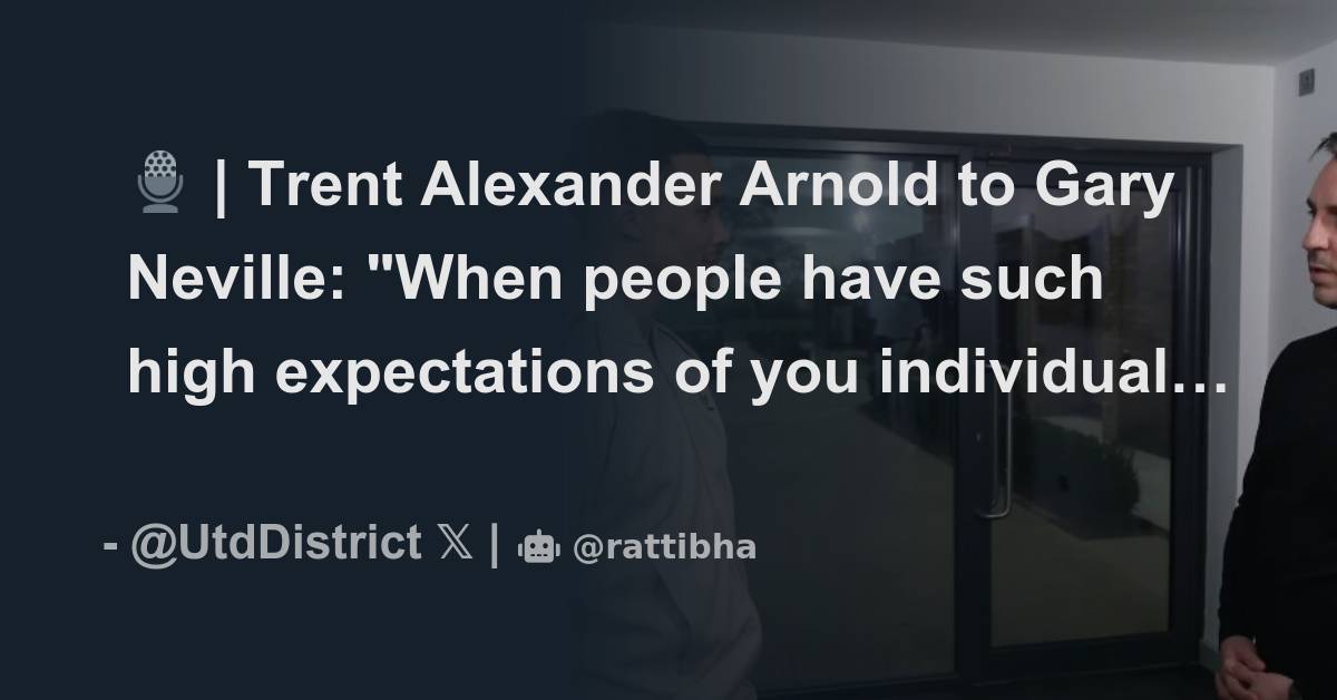 🎙️ | Trent Alexander Arnold to Gary Neville: "When people have such ...