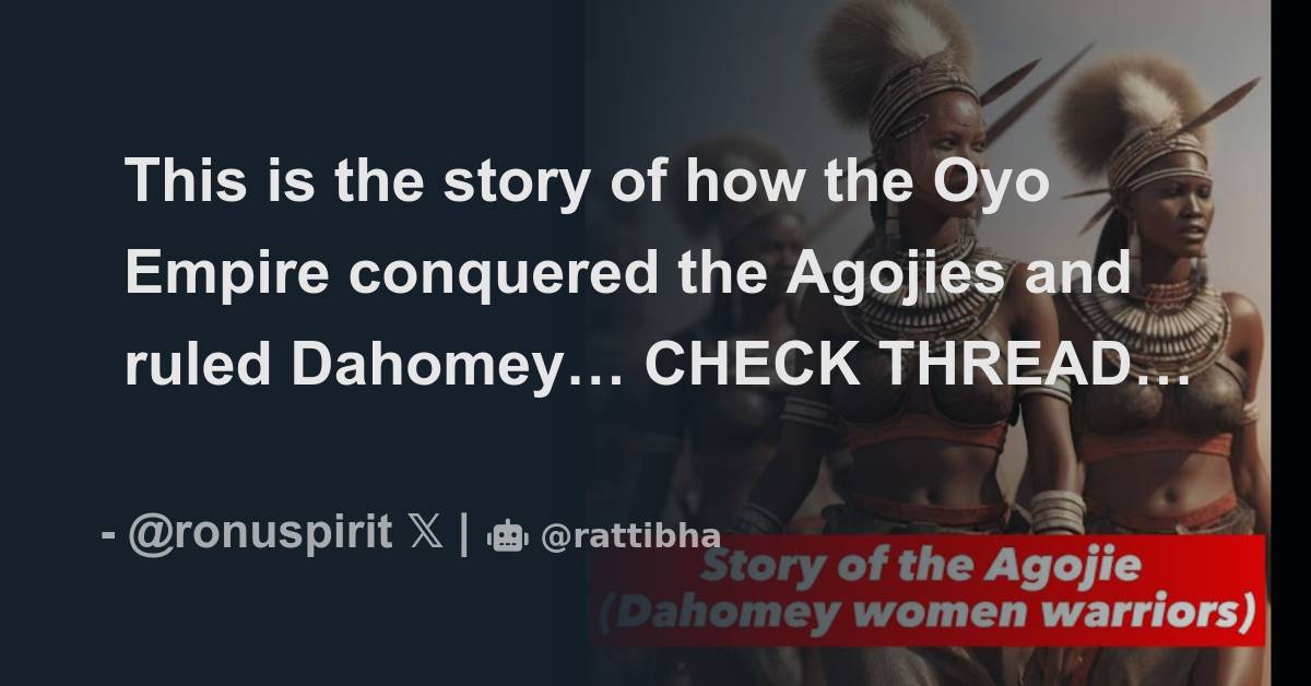This is the story of how the Oyo Empire conquered the Agojies and ruled Dahomey… CHECK THREAD ...