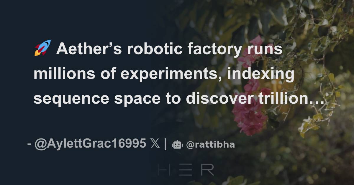 🚀 Aether’s robotic factory runs millions of experiments, indexing ...
