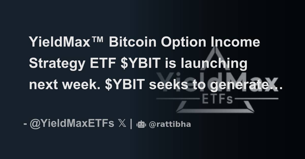 YieldMax™ Bitcoin Option Income Strategy ETF $YBIT is launching next week. $YBIT seeks to ...