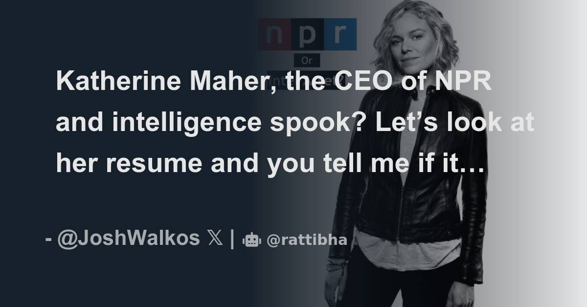 Katherine Maher, the CEO of NPR and intelligence spook? Let’s look at ...
