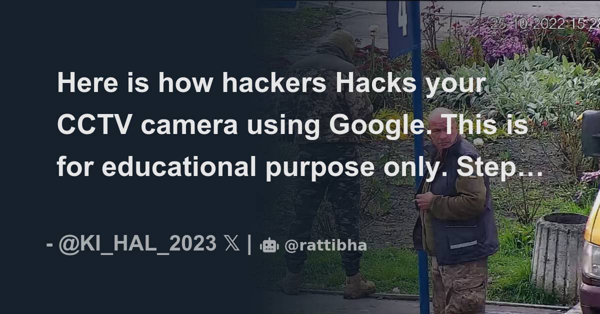 Here is how hackers Hacks your CCTV camera using Google. This is for ...
