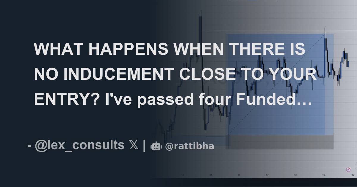 WHAT HAPPENS WHEN THERE IS NO INDUCEMENT CLOSE TO YOUR ENTRY? I've ...