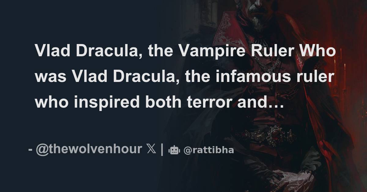 Vlad Dracula, the Vampire Ruler Who was Vlad Dracula, the infamous ruler who inspired both ...