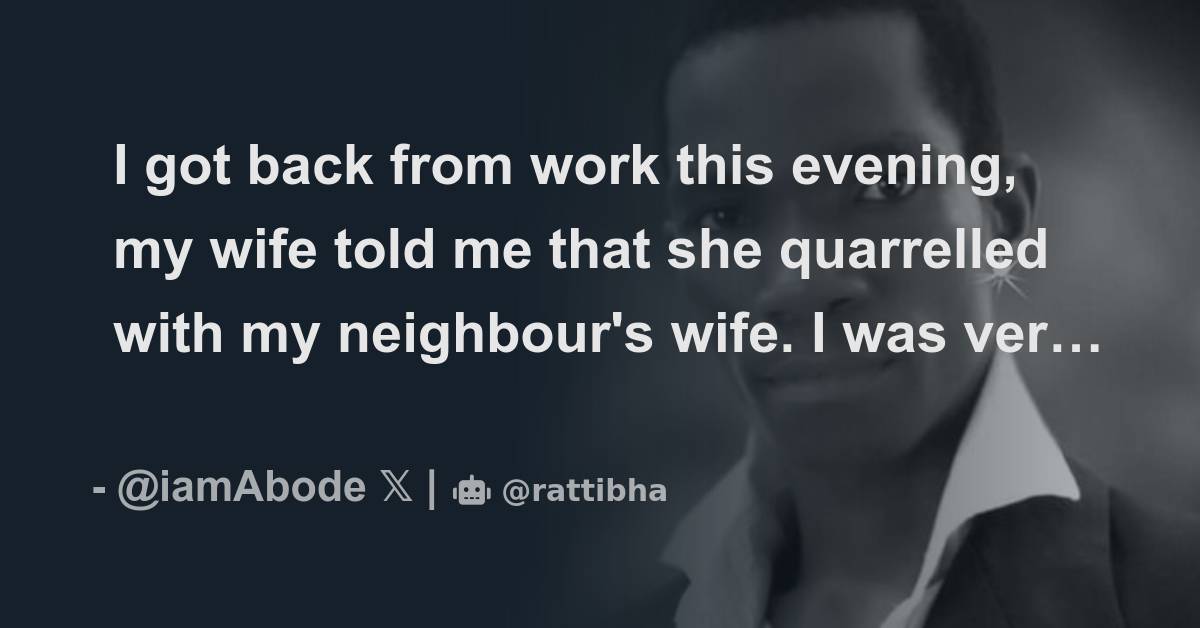 I got back from work this evening, my wife told me that she quarrelled ...