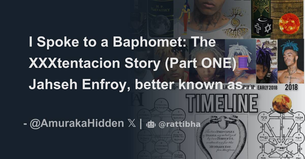 I Spoke to a Baphomet: The XXXtentacion Story (Part ONE)🧵 Jahseh Enfroy ...