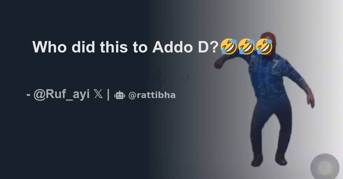 Who did this to Addo D?🤣🤣🤣 - Thread from RuF🦅 @Ruf_ayi - Rattibha