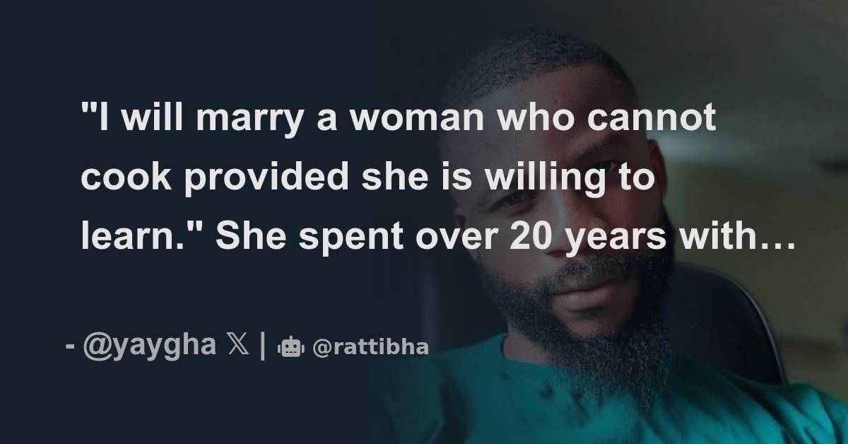 "I will marry a woman who cannot cook provided she is willing to learn." She spent over 20 years ...