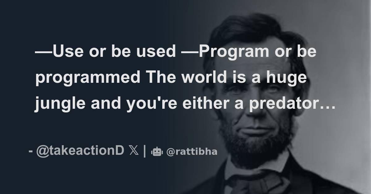 —Use or be used —Program or be programmed The world is a huge jungle ...