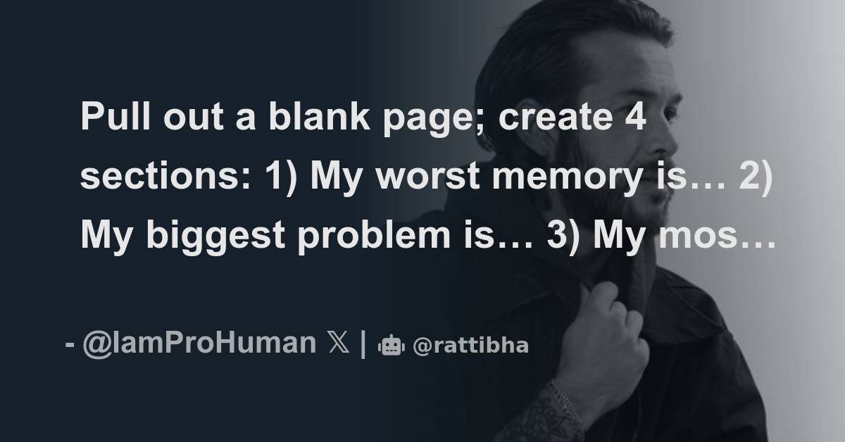 Pull out a blank page; create 4 sections: 1) My worst memory is… 2) My ...
