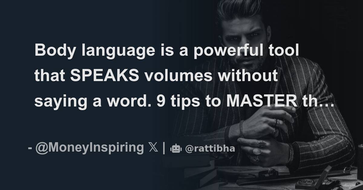 Body language is a powerful tool that SPEAKS volumes without saying a ...