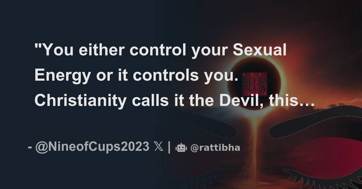 "You either control your Sexual Energy or it controls you. Christianity ...