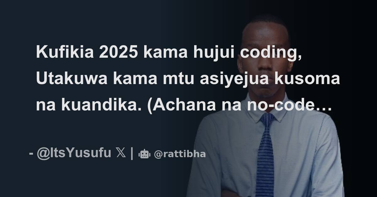 Kufikia 2025 kama hujui coding, Utakuwa kama mtu asiyejua kusoma na ...