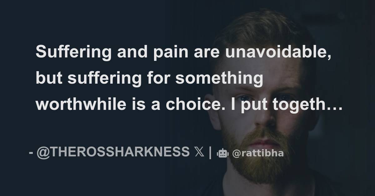 Suffering and pain are unavoidable, but suffering for something ...