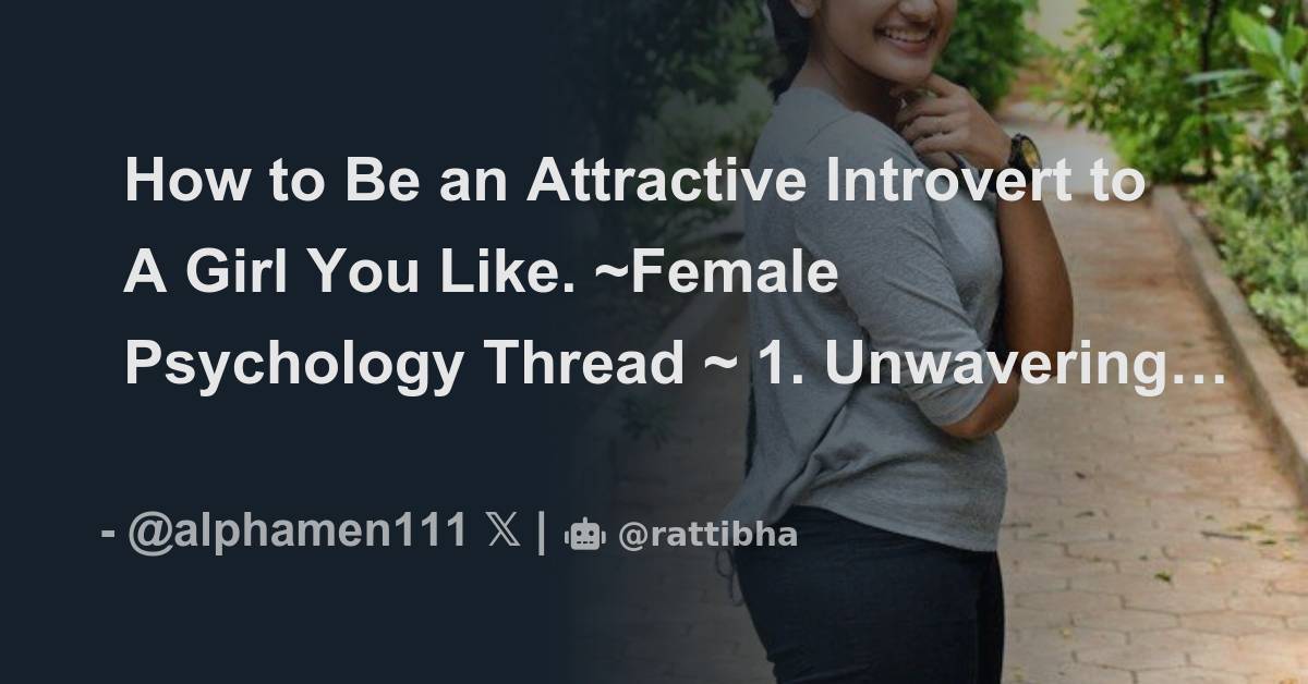 How to Be an Attractive Introvert to A Girl You Like. ~Female Psychology Thread ~ - Thread from ...