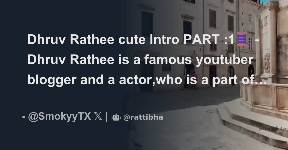 Dhruv Rathee cute Intro PART :1🧵 -Dhruv Rathee is a famous youtuber blogger and a actor,who is a ...