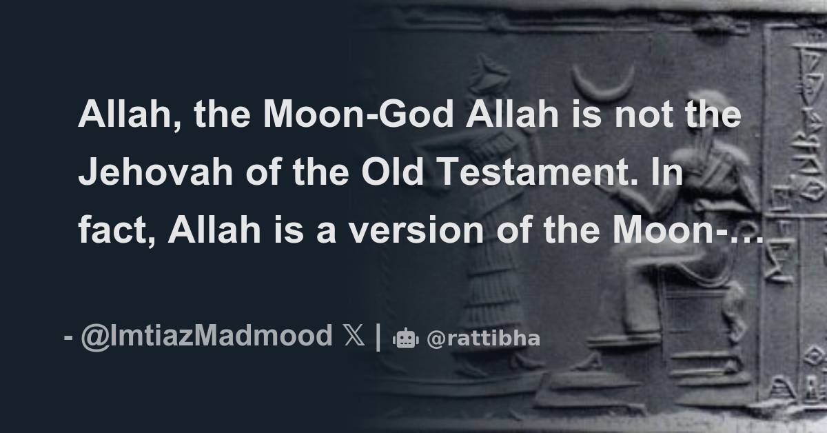 Allah, the Moon-God Allah is not the Jehovah of the Old Testament. In ...