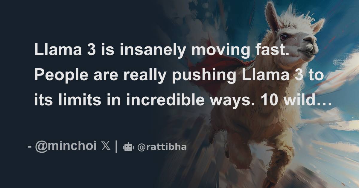 Llama 3 is insanely moving fast. People are really pushing Llama 3 to ...