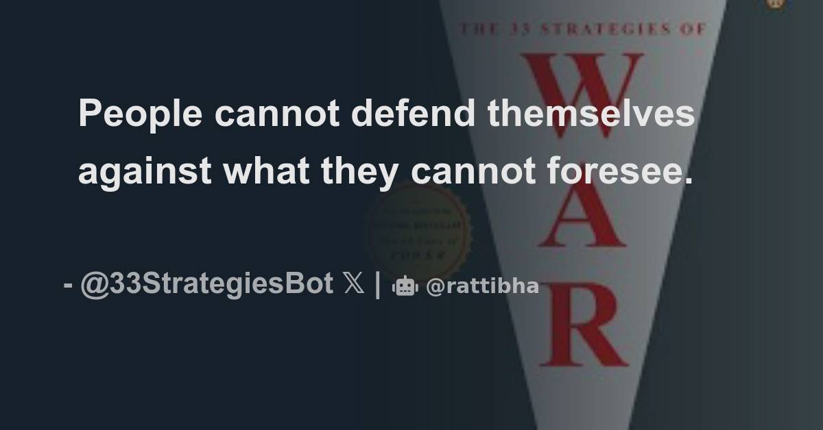 People cannot defend themselves against what they cannot foresee ...