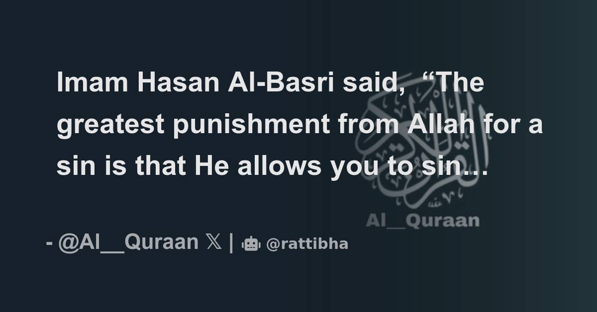 Imam Hasan Al-Basri said, “The greatest punishment from Allah for a sin ...