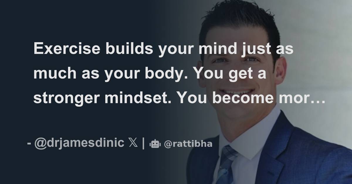 Exercise builds your mind just as much as your body. You get a stronger mindset. You become more ...