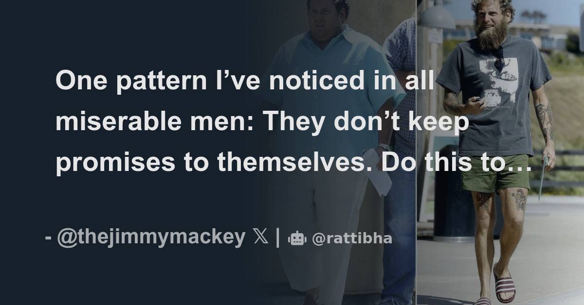 One pattern I’ve noticed in all miserable men: They don’t keep promises ...