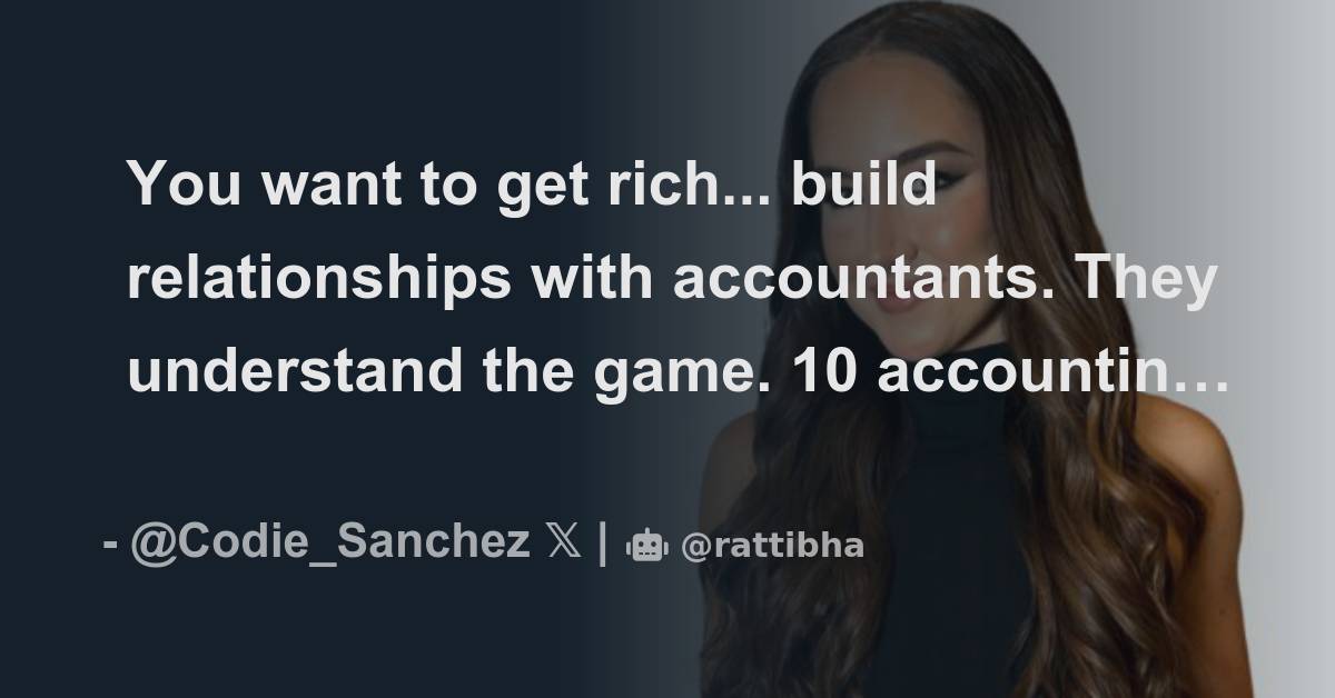 You want to get rich... build relationships with accountants. They ...