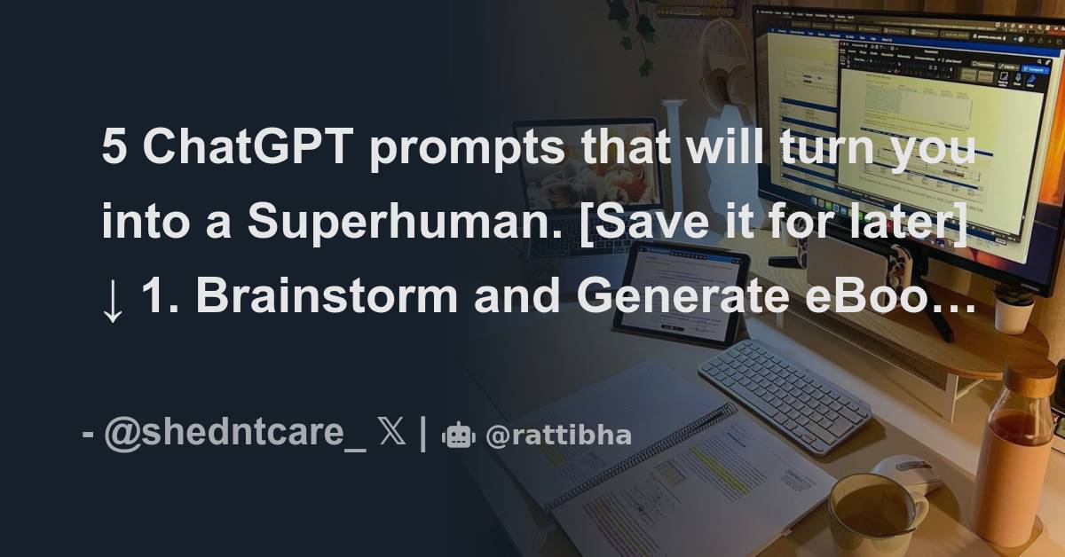 5 ChatGPT prompts that will turn you into a Superhuman. [Save it for later] ↓ - Thread from ...