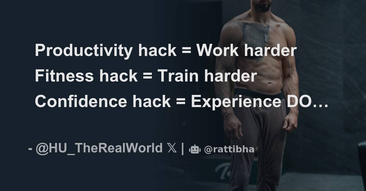 Productivity hack = Work harder Fitness hack = Train harder Confidence ...