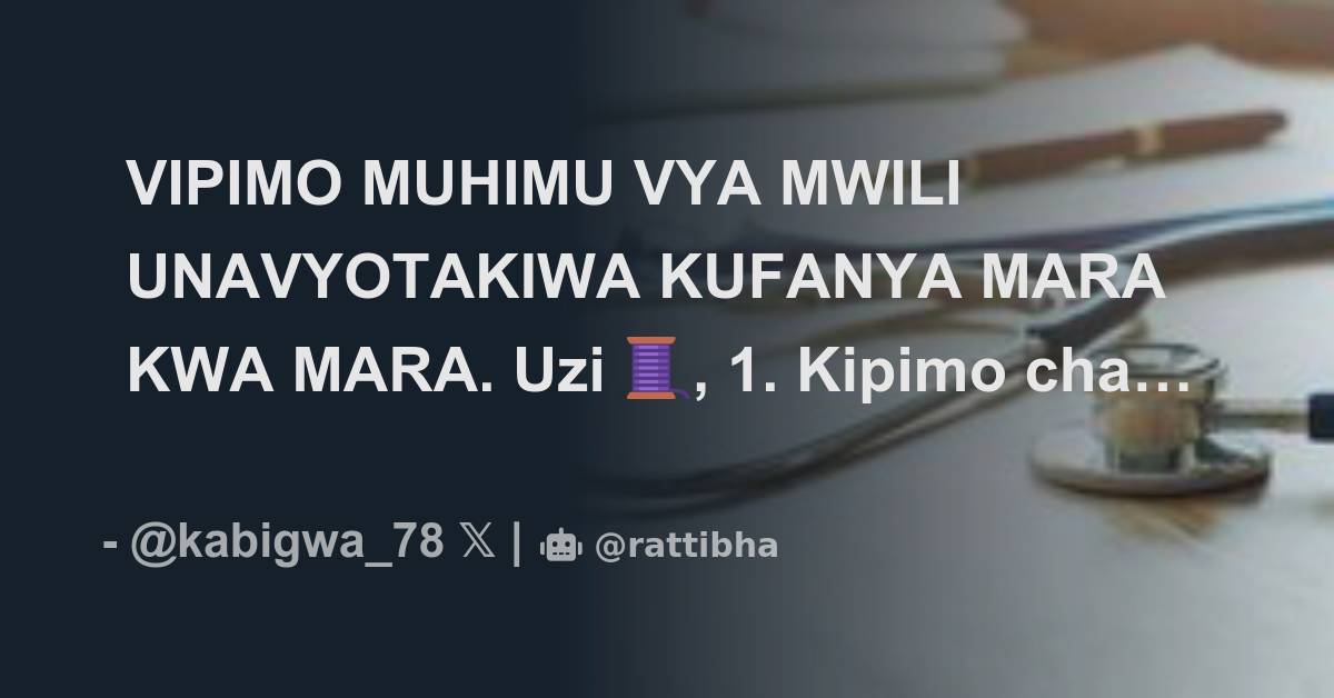 VIPIMO MUHIMU VYA MWILI UNAVYOTAKIWA KUFANYA MARA KWA MARA. Uzi 🧵, 1. Kipimo cha kisukari ...